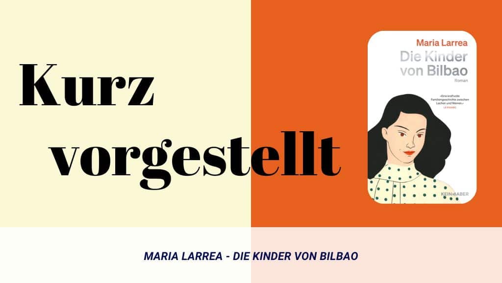 Maria Larrea - Die Kinder von Bilbao - Kurz vorgestellt - LiteraturReich